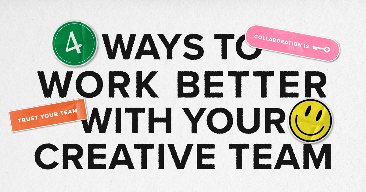 4 Ways to Work Better with Your Creative Team - Franco