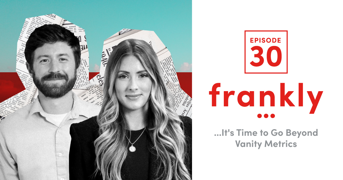 frankly... Episode 30: It’s Time to Go Beyond Vanity Metrics - Franco