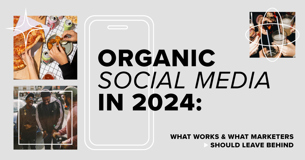 Organic Social Media in 2024: What Works & What Marketers Should Leave ...