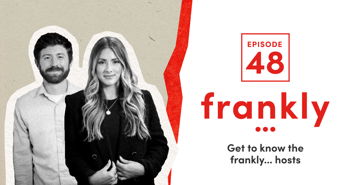 frankly… Episode 48: Get to know the frankly... hosts - Franco
