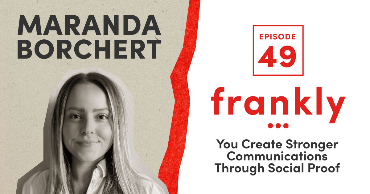 frankly… Episode 49: You Create Stronger Communications Through Social Proof - Franco