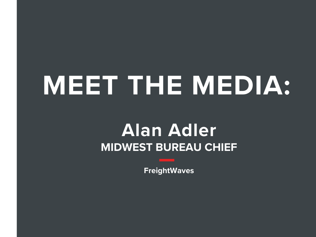Meet the Media: Alan Adler, Midwest Bureau Chief for FreightWaves - Franco