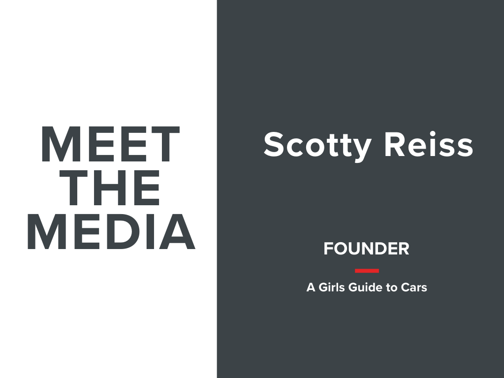 Meet the Media: Scotty Reiss, Founder of A Girls Guide to Cars - Franco