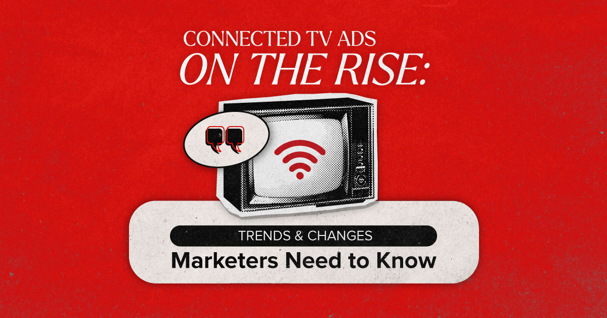 Connected TV Ads on the Rise: 7 Trends & Changes Marketers Need to Know ...