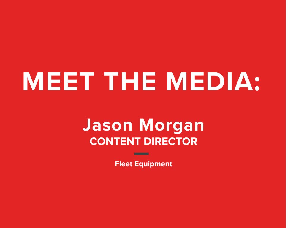 Meet the Media: Jason Morgan, Content Director for Fleet Equipment - Franco