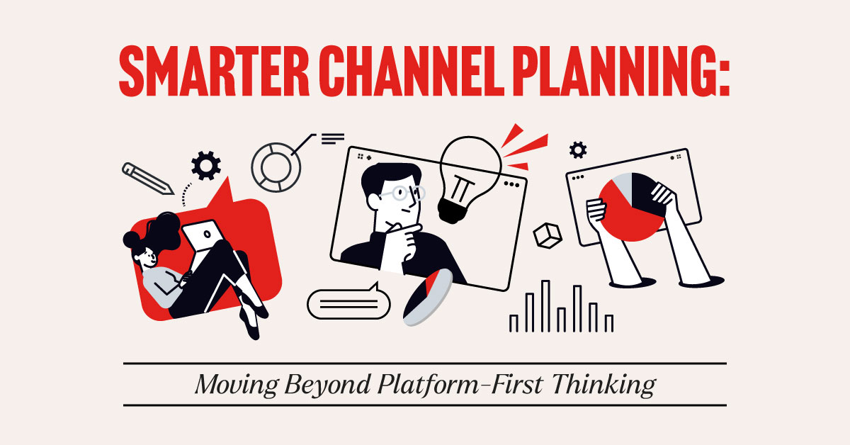 Smarter Channel Planning: Moving Beyond Platform-First Thinking - Franco