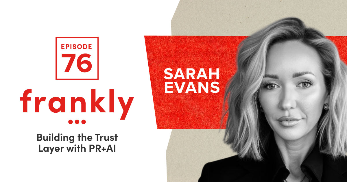 frankly… Episode 76: Building the Trust Layer with PR+AI - Franco